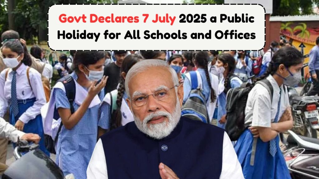 Govt Declares 7 July 2025 as Public Holiday for All Schools and Offices ...